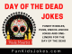 Day of the Dead Jokes - Clean Day of the Dead Jokes, Riddles & Puns